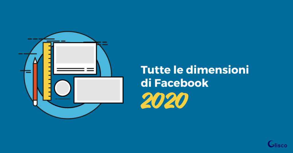 Tutte le dimensioni di Facebook [2020] | Glisco Marketing